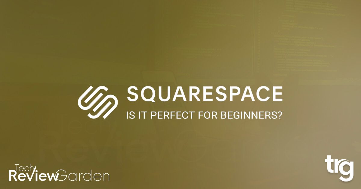 Squarespace Website Builder Review: Is It Perfect For Beginners?