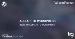 How To Add API To Wordpress - TechReviewGarden